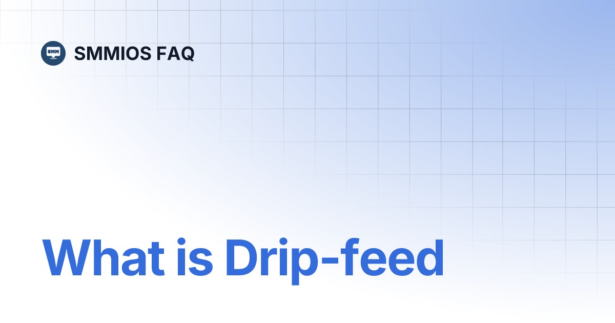 What is Drip-feed | SMMIOS FAQ