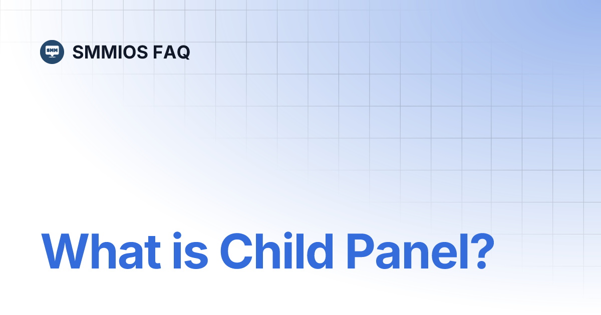What is Child Panel? | SMMIOS FAQ