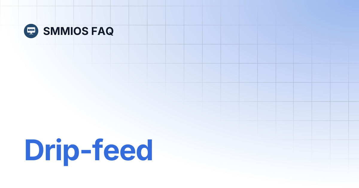 Drip-feed | SMMIOS FAQ