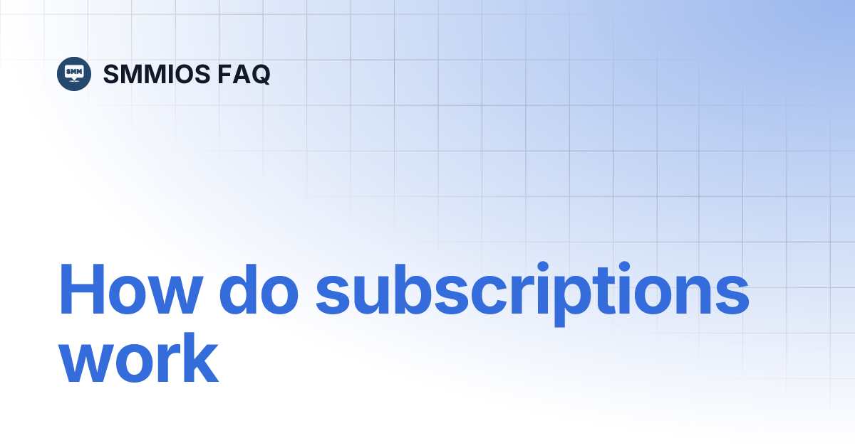 How do subscriptions work | SMMIOS FAQ